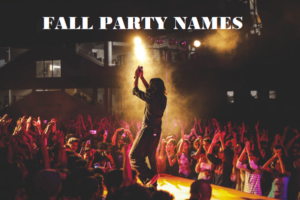 Get Cozy With 300+ Fall Party Names Ideas And Suggestions! | Userteamnames